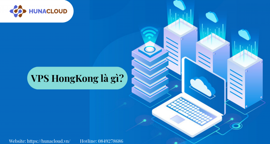 VPS Hong Kong là gì? Sự khác nhau giữa VPS Hong Kong và VPS Việt Nam