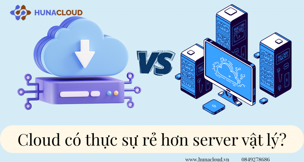 Cloud vs. Server vật lý: Hiểu đúng để chọn chuẩn cho doanh nghiệp bạn